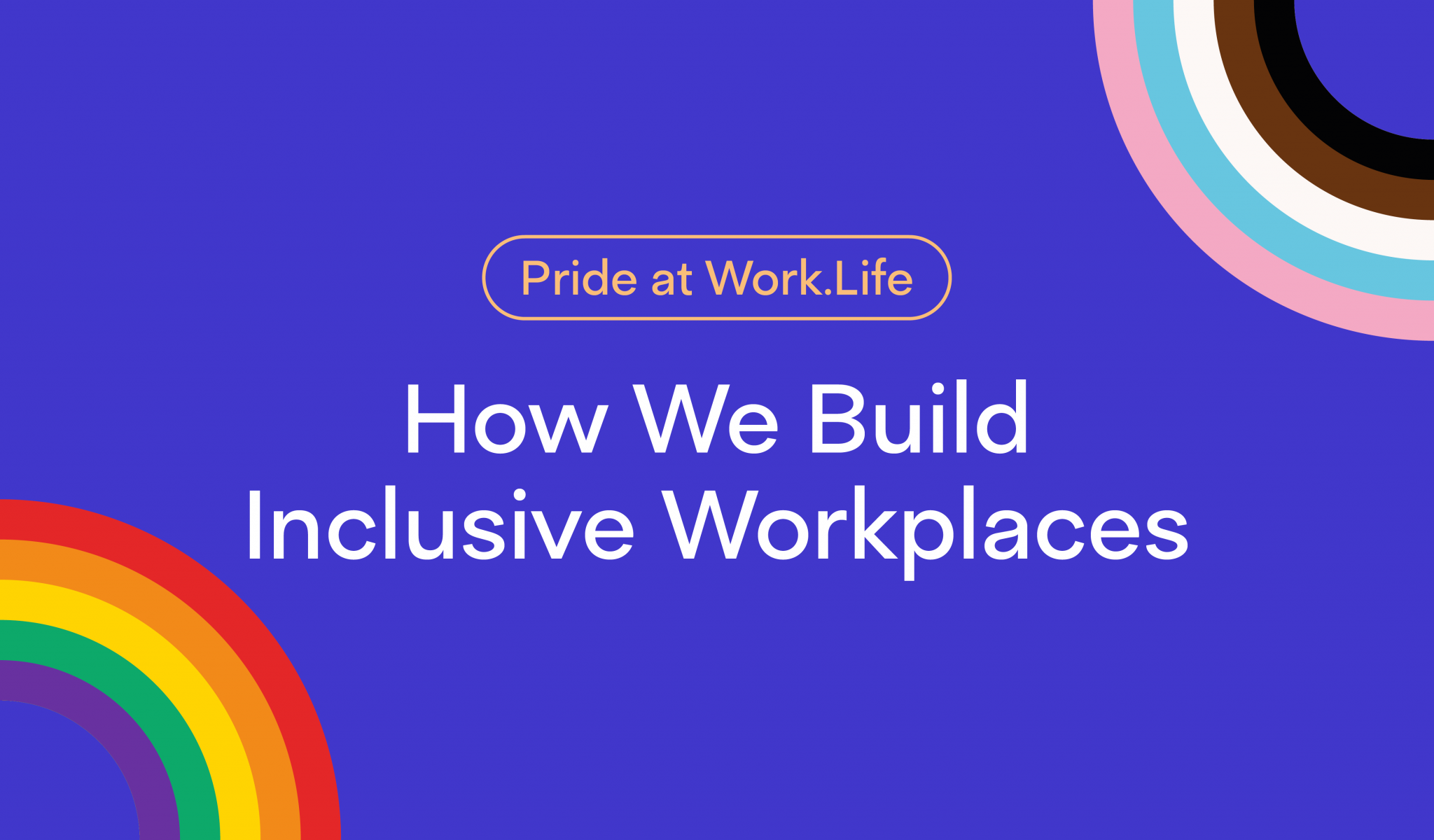 Pride at Work.Life: How We Build Inclusive Workplaces - Work.Life